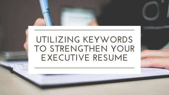 Utilizing Keywords to Strengthen Your Executive Resume