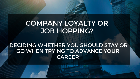 Company Loyalty Or Job Hopping Deciding Whether You Should Stay Or