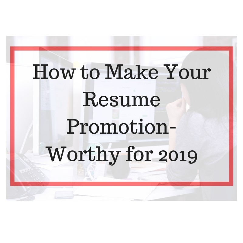 How to Make Your Resume Promotion-Worthy for 2019