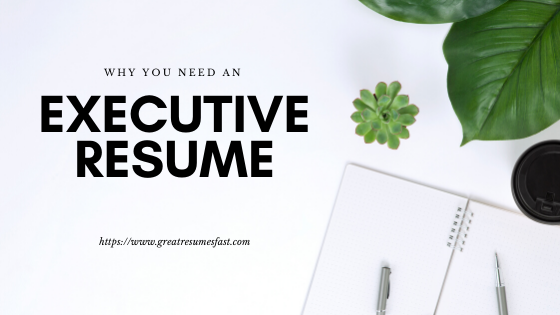 Why You Need an Executive Resume