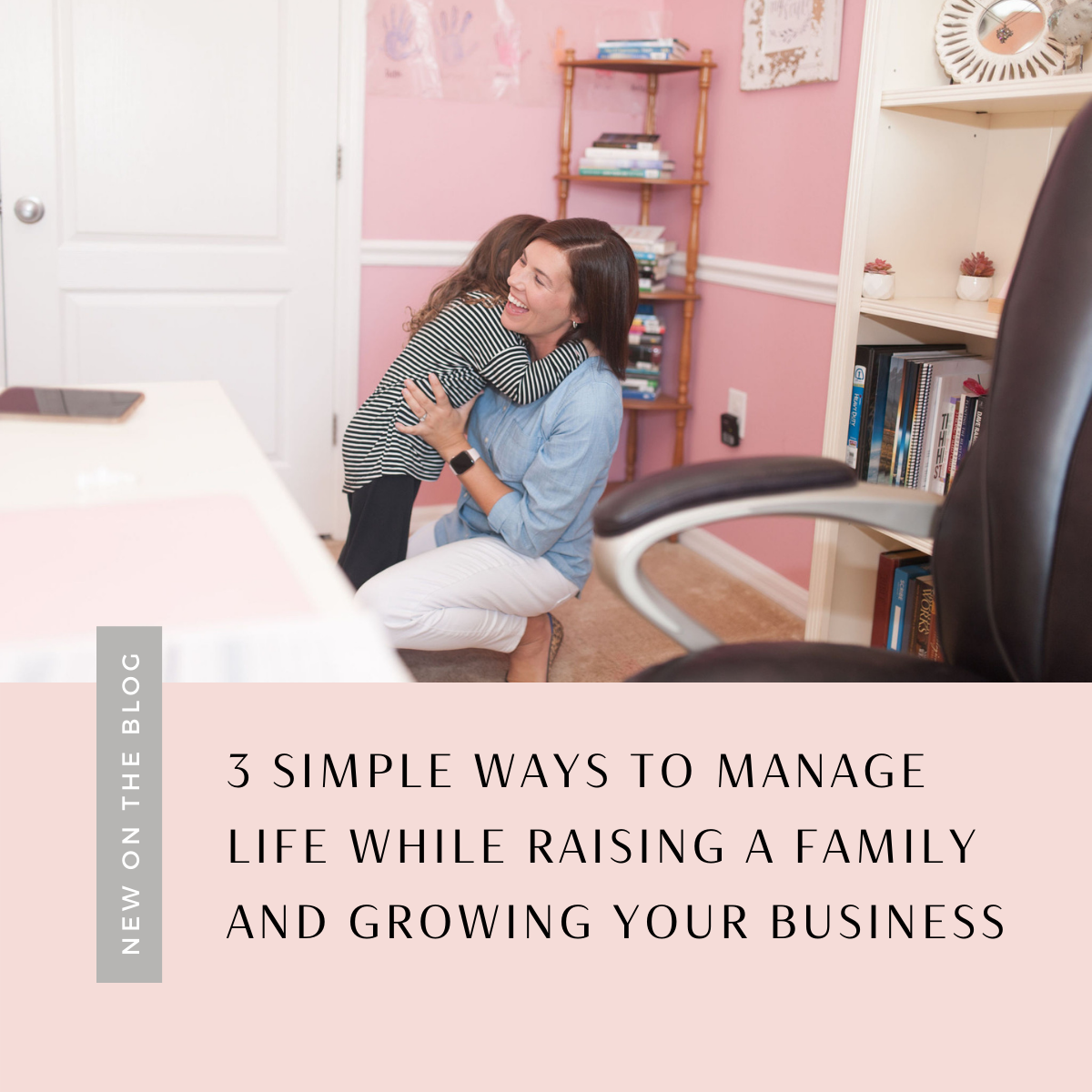 3 Simple Ways to Manage Life While Raising A Family and Growing Your ...