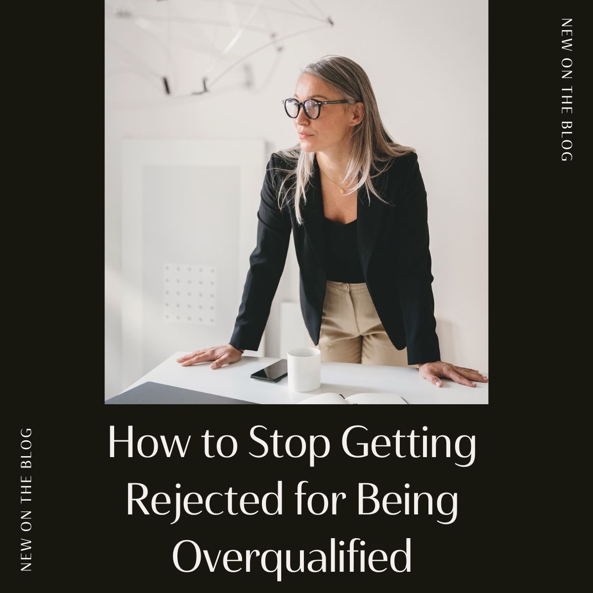 How to Stop Getting Rejected for Being Overqualified